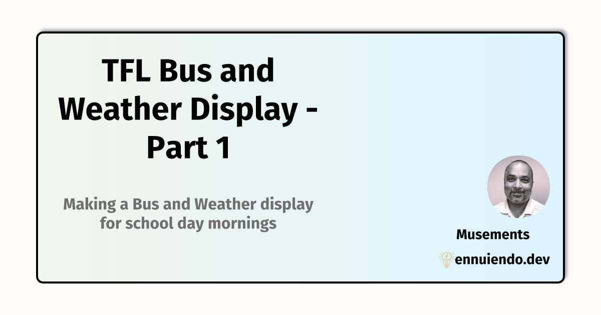 TFL Bus and Weather Display - Part 1 | Musements